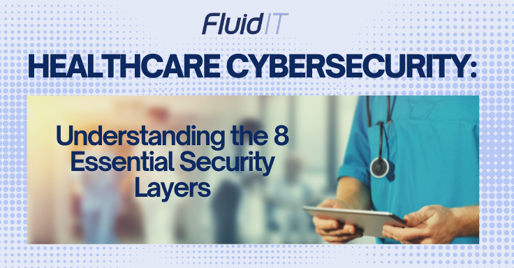 Understanding the 8 Essential Security Layers of Healthcare Cybersecurity